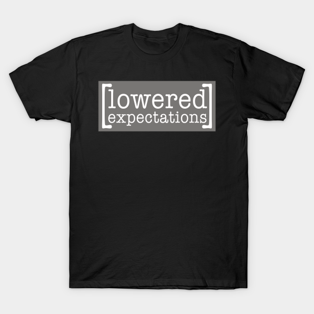 Lowered Expectations - Lowered Expectations - T-Shirt | TeePublic